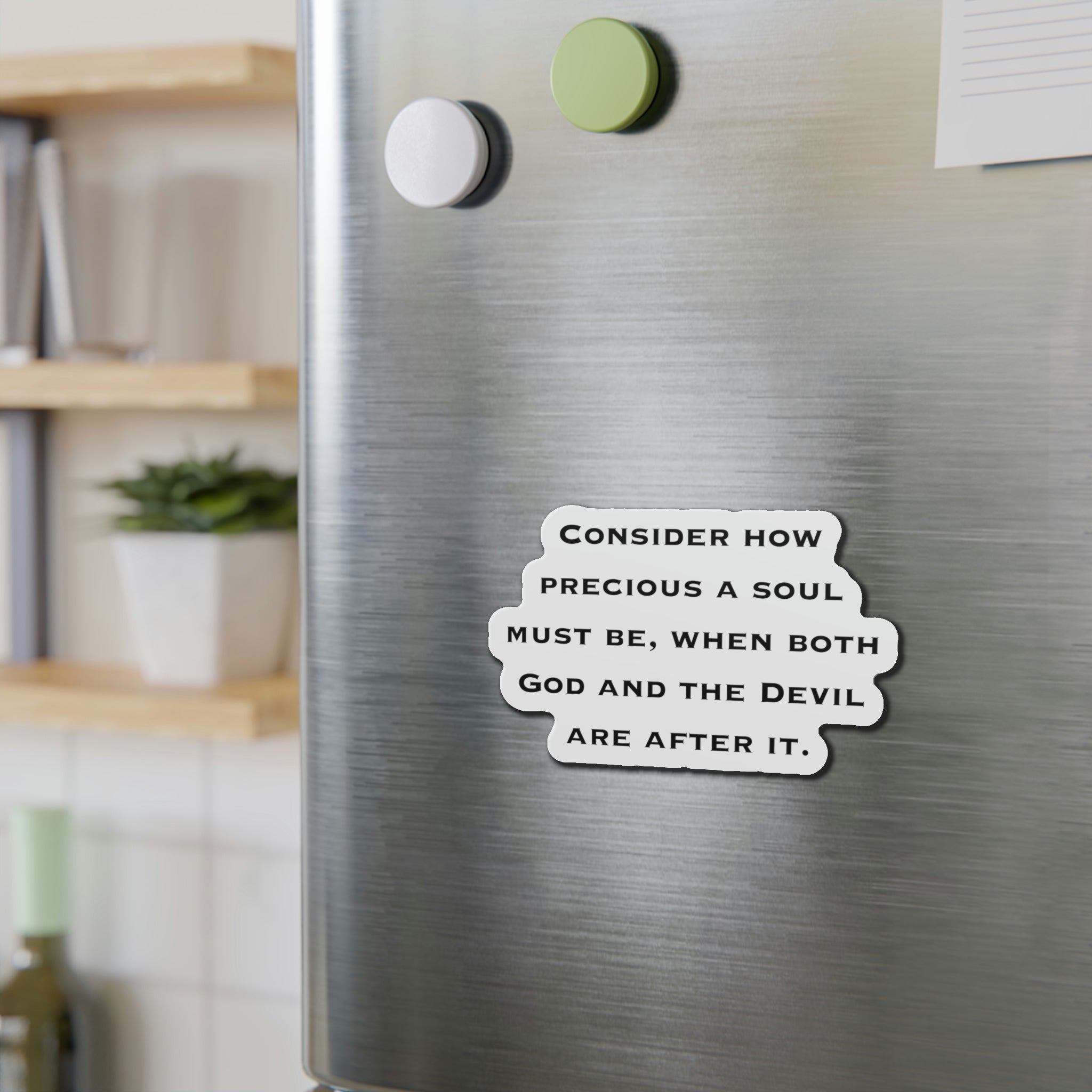Inspirational Refrigerator Magnets, Consider How Precious A Soul Must ...